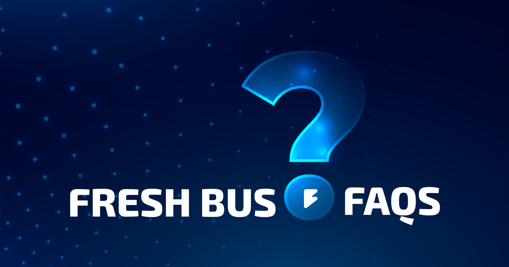 Frequently Asked Questions (FAQ) - Fresh Bus